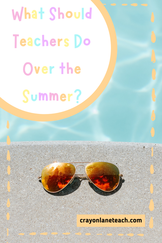 What Should Teachers Do Over the Summer?