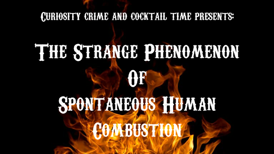 The Strange Phenomenon of Spontaneous Human Combustion