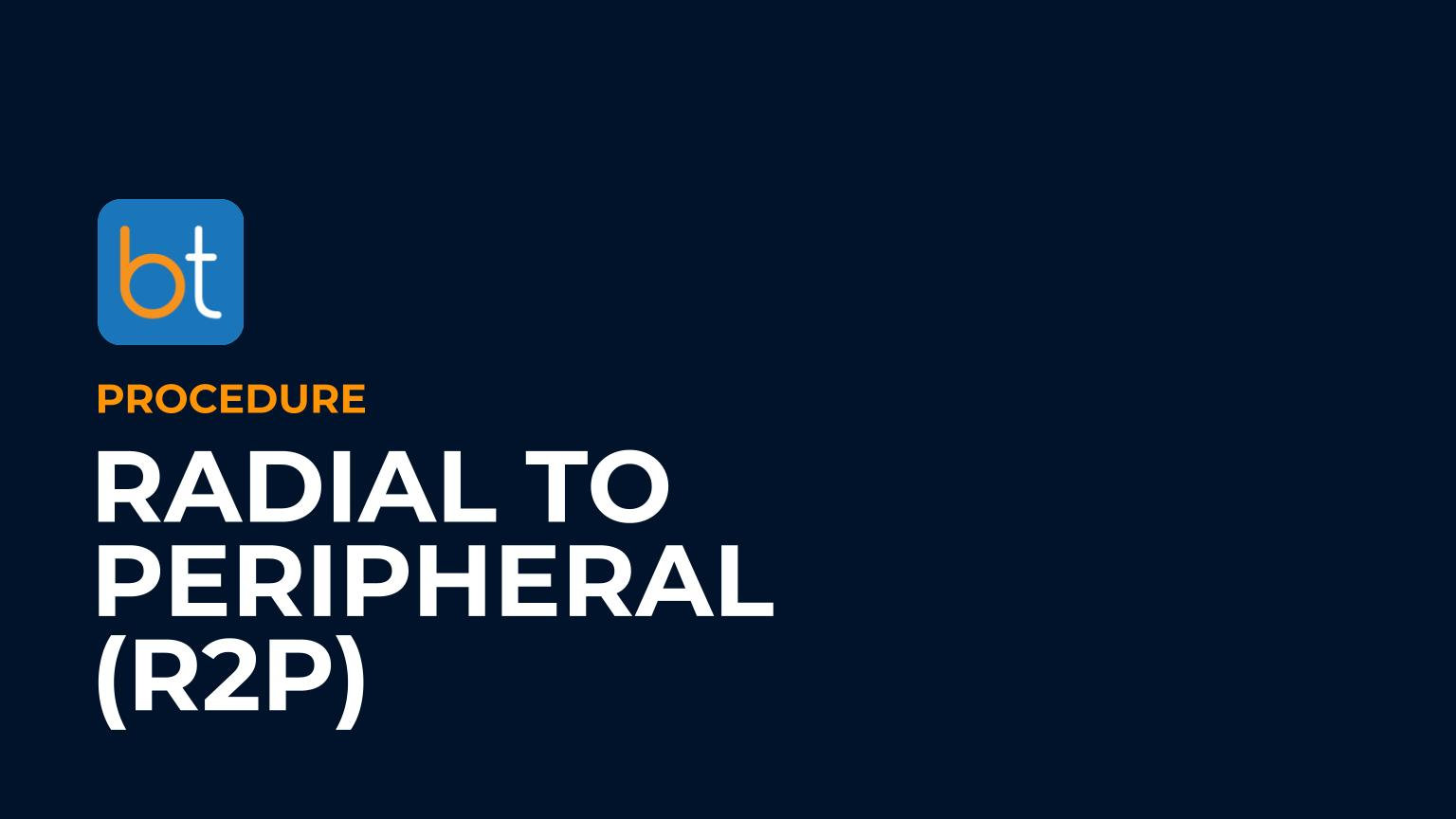 Radial to Peripheral (R2P) Podcasts & Cases