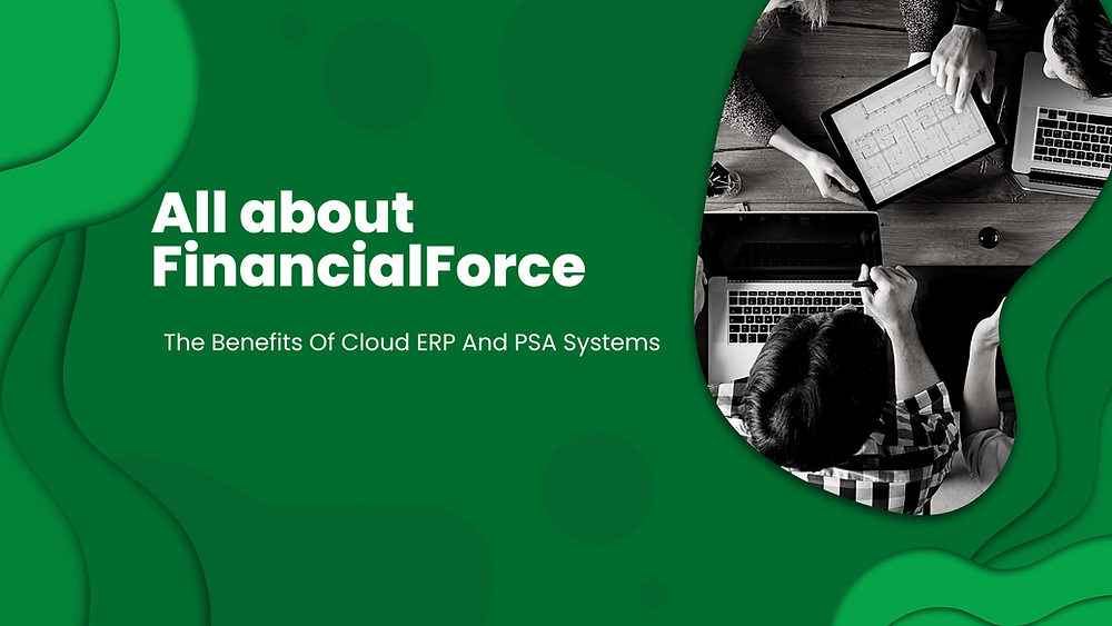 All About FinancialForce - Benefits Of Cloud ERP And PSA Systems