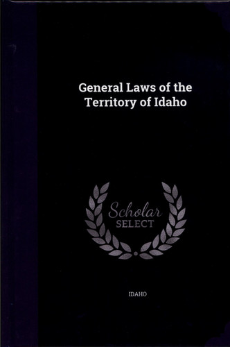 General Laws of the Territory of Idaho - reproduction | lchs-history