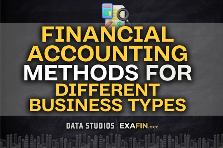 Financial Accounting Methods: Approaches for Different Business Types