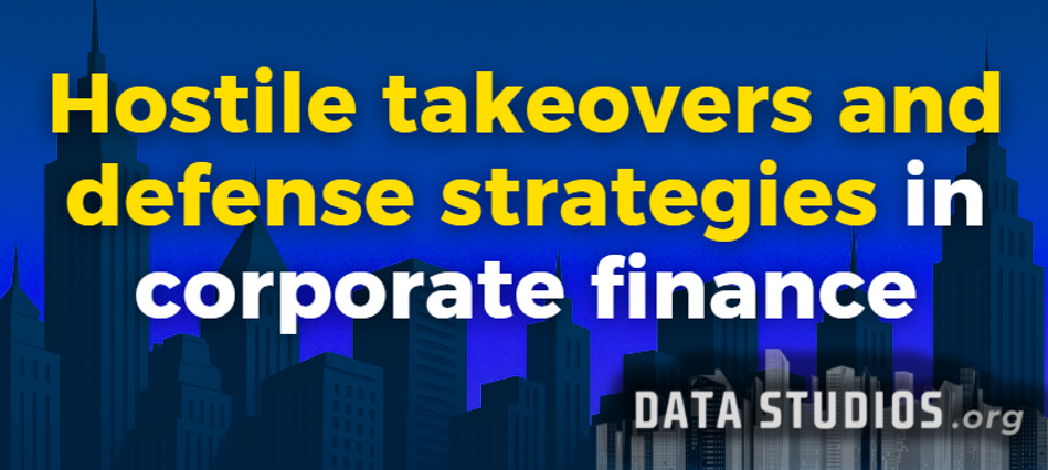Hostile takeovers and defense strategies in corporate finance