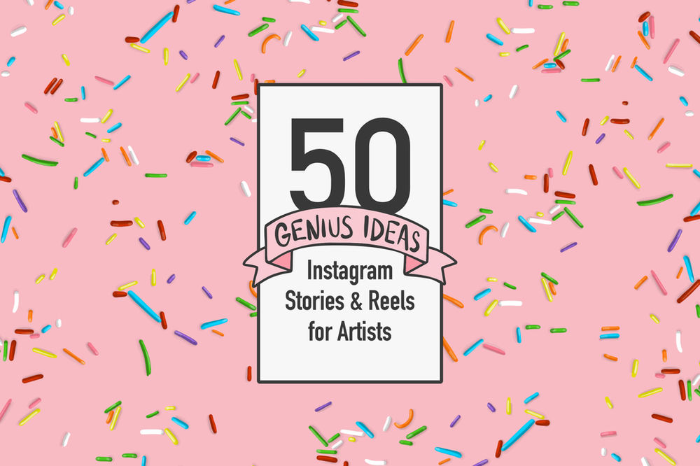 50 Genius Ideas: Instagram Stories & Reels for Artists