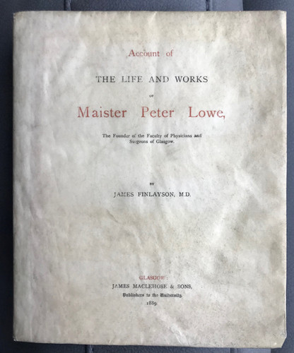 FINLAYSON, Account of the Life and Works of Maister Peter Lowe, 1889 ...
