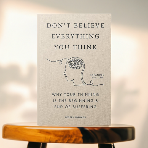 Don't Believe Everything You Think: Why Your Thinking Is the Beginning ...