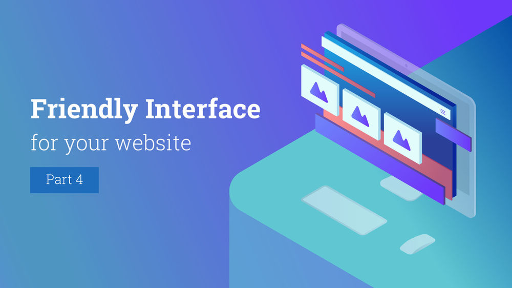 Friendly interface for your website. Part 4.
