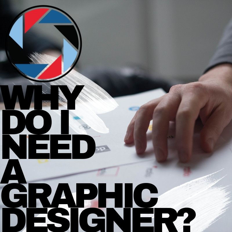 Why do I need a Graphic Designer?