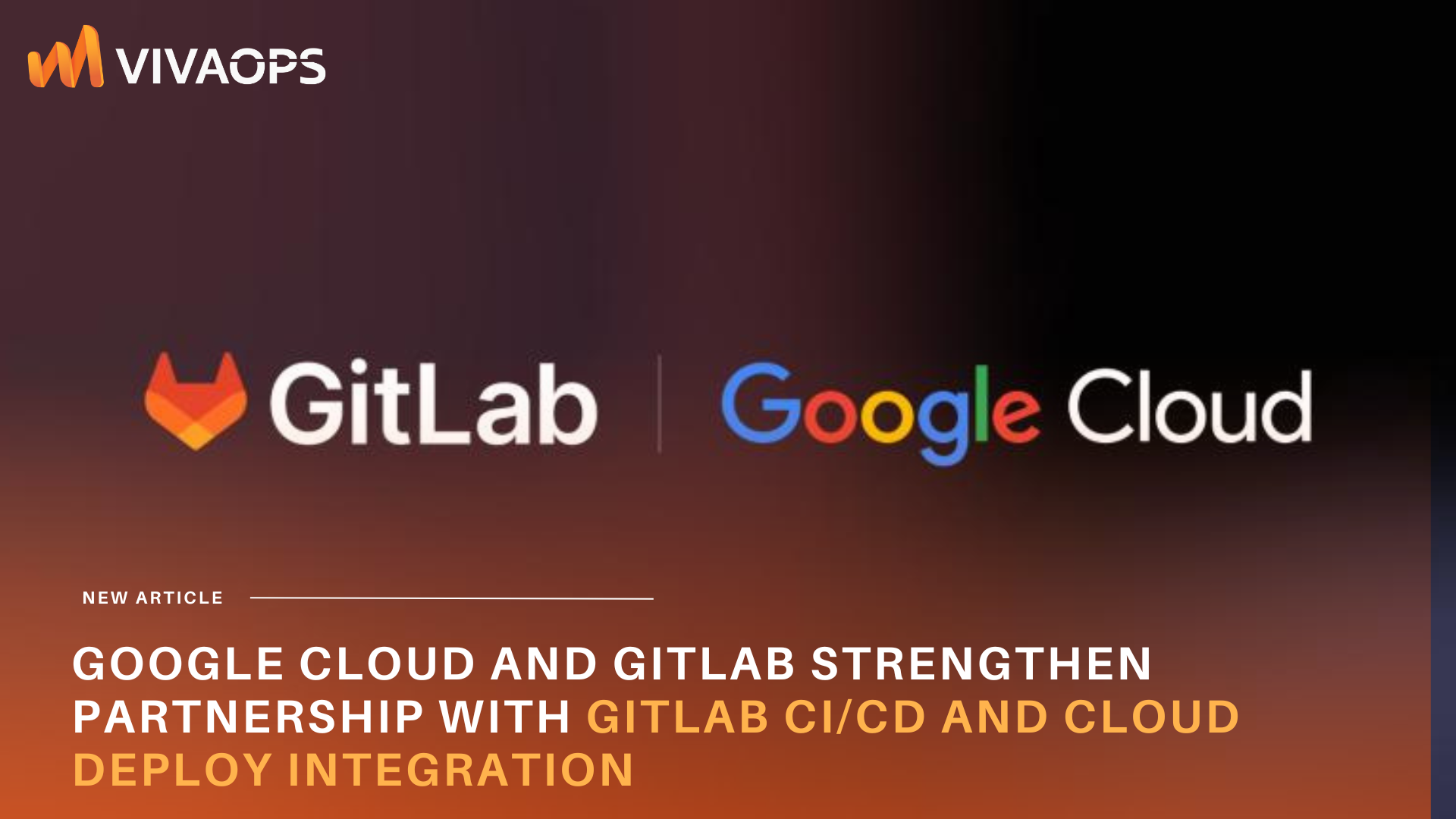 Google and GitLab Strengthen Partnership with CI/CD and Cloud Deploy Integration: VivaOps ...