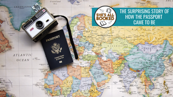 The Surprising Story of How the Passport Came to Be