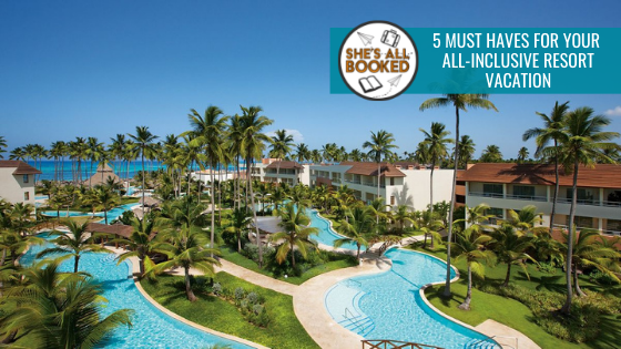 5 Must Haves for Your All-Inclusive Resort Vacation