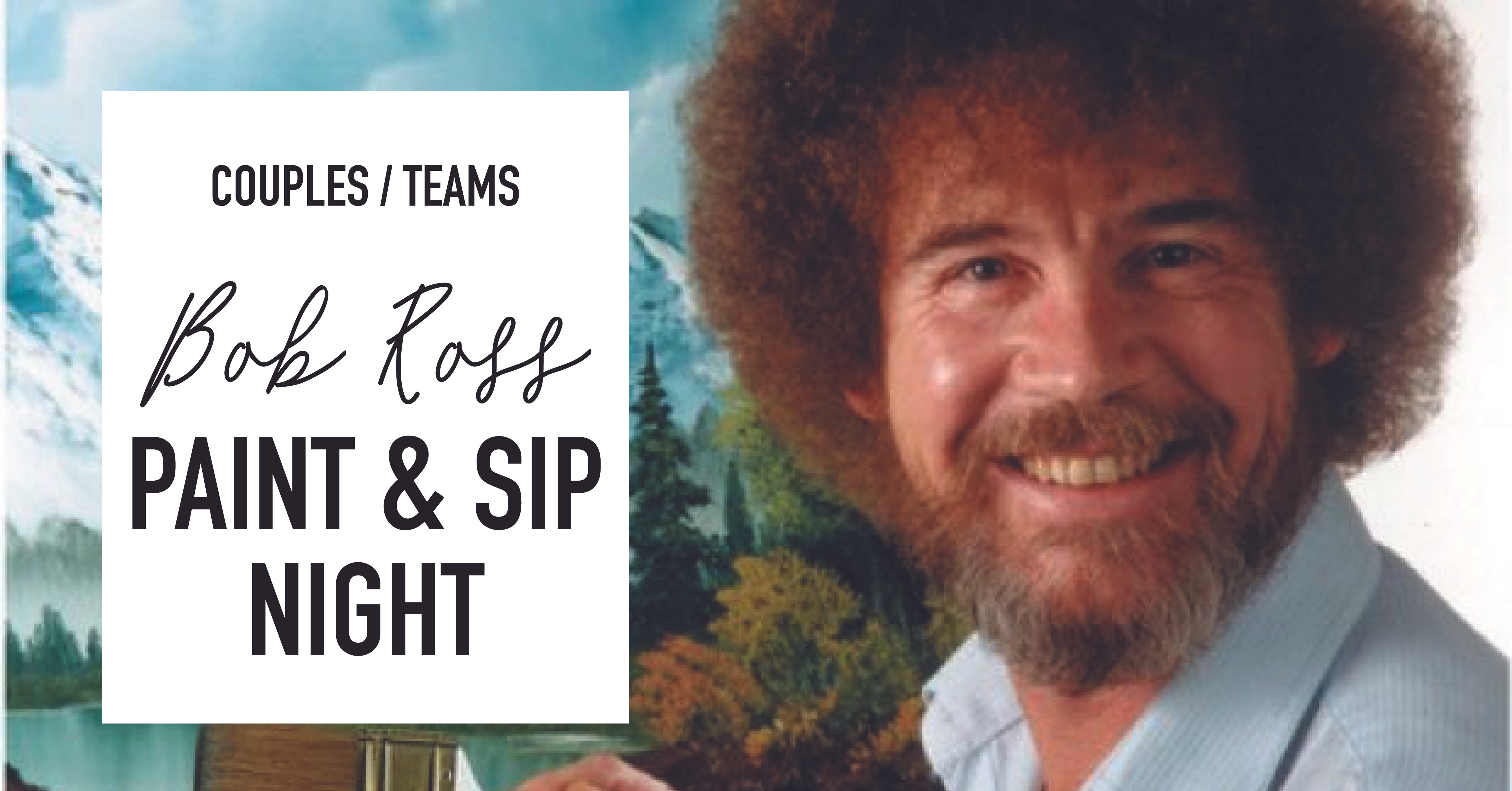 Bob Ross Couples/Teams Paint & Sip Night | PrettyHandy