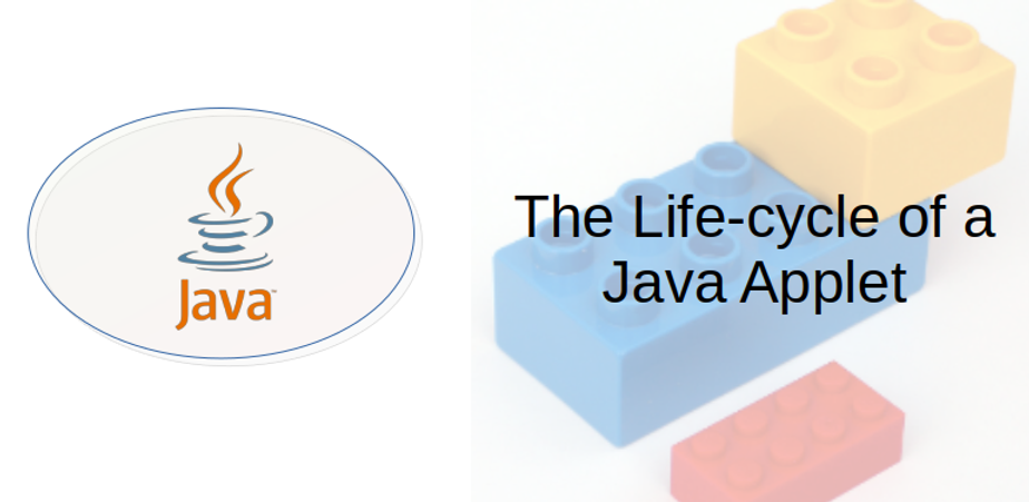 The Lifecycle of a Java Applet The Lifecycle of a Java Applet