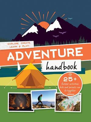Adventure Handbook: Explore, Create, Learn & Play Outside ...