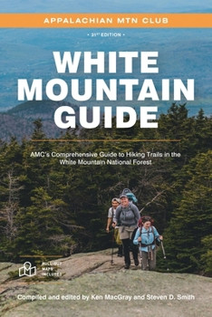 White Mountain Guide: Amc's Comprehensive Guide to Hiking Trails in the ...