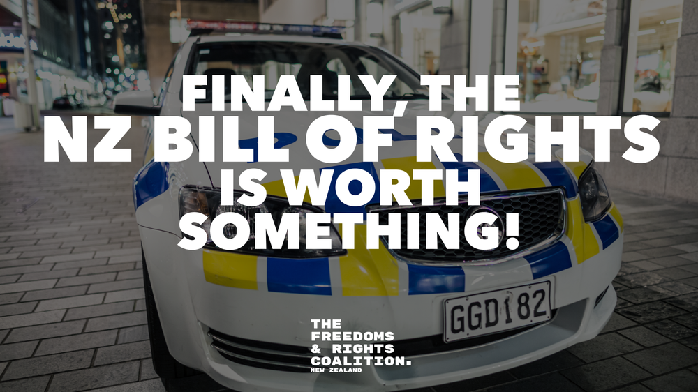 FINALLY, THE NZ BILL OF RIGHTS IS WORTH SOMETHING!