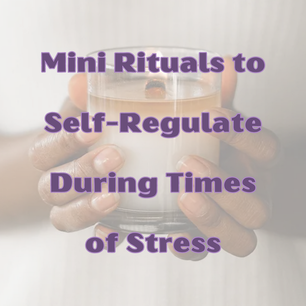 Mini Rituals to Self-Regulate During Times of Stress