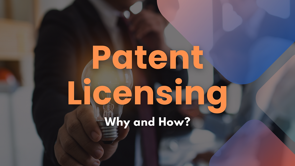 Patent Licensing - Why and How?