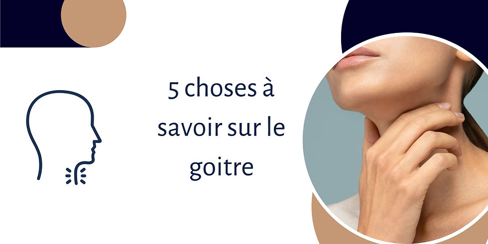 5 CHOSES QUE VOUS DEVEZ SAVOIR SUR LE GOITRE EN 2022