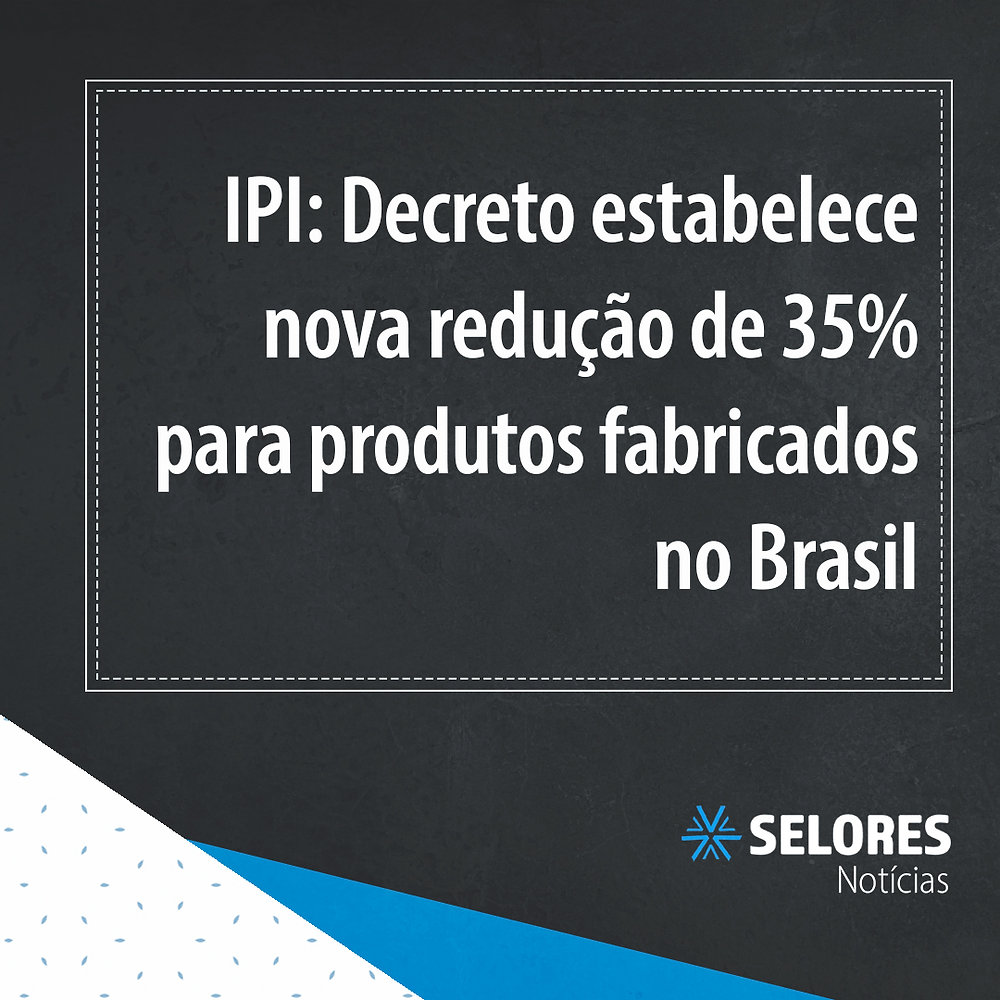 IPI: Decreto estabelece nova redução de 35% para produtos fabricados no ...