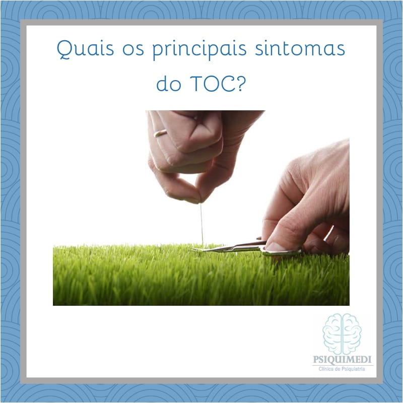 Quais os principais sintomas do TOC (Transtorno Obsessivo-Compulsivo)?