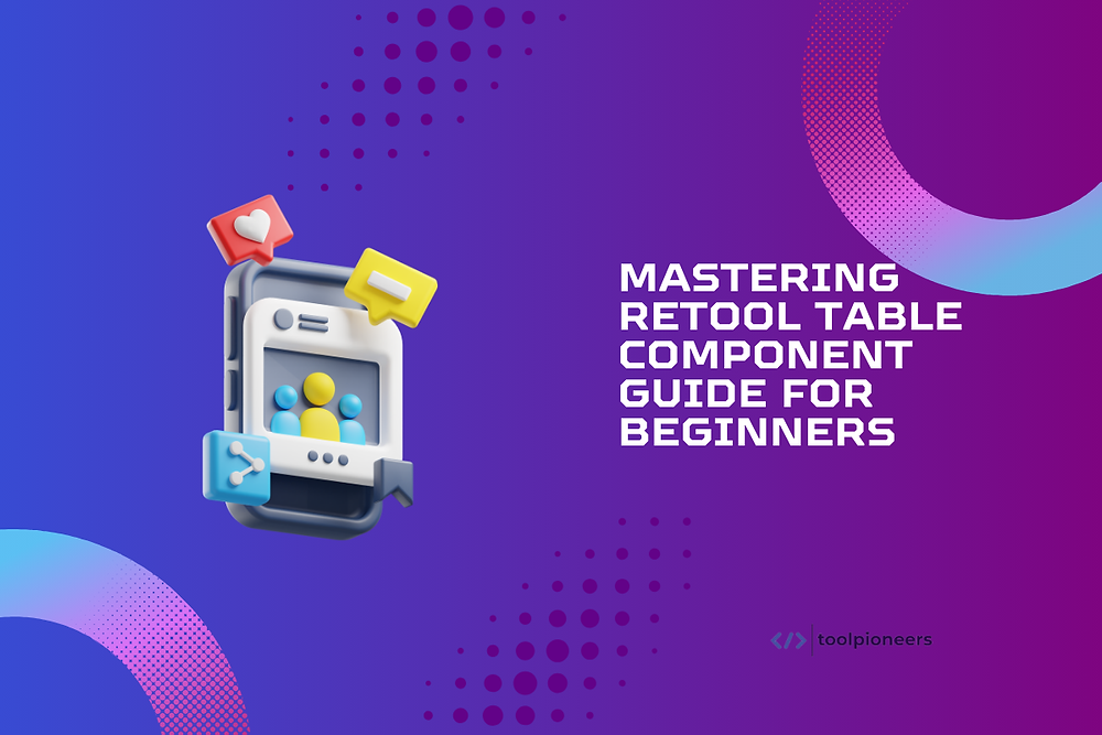 Mastering Retool Table Component: Guide for Beginners Mastering Retool Table Component: Guide for Beginners