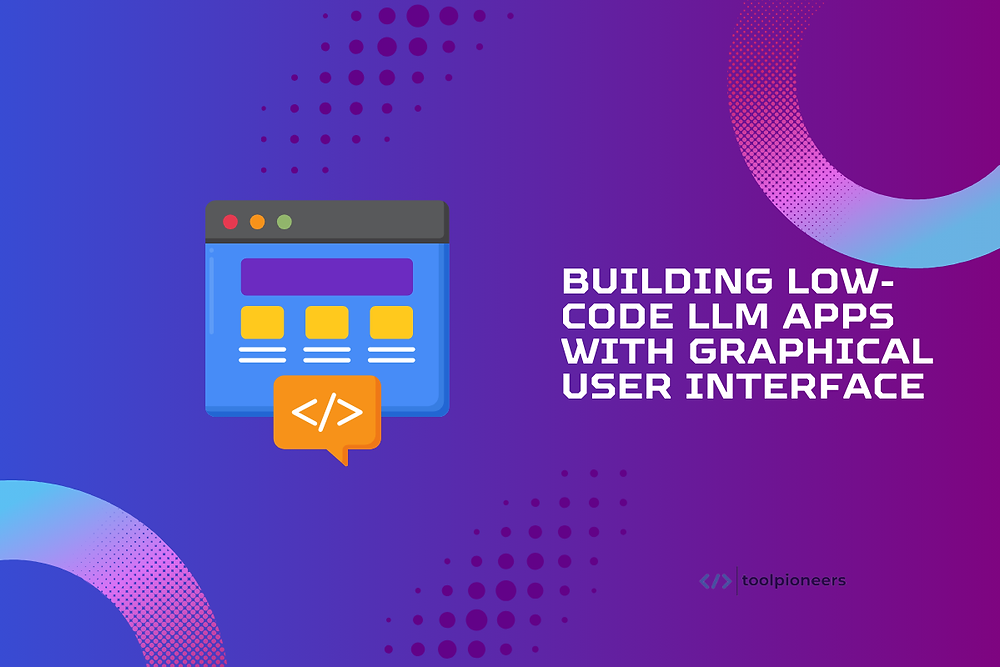 Building Low Code Llm Apps With Graphical User Interface