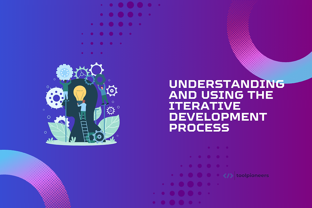 Understanding and Using the Iterative Development Process