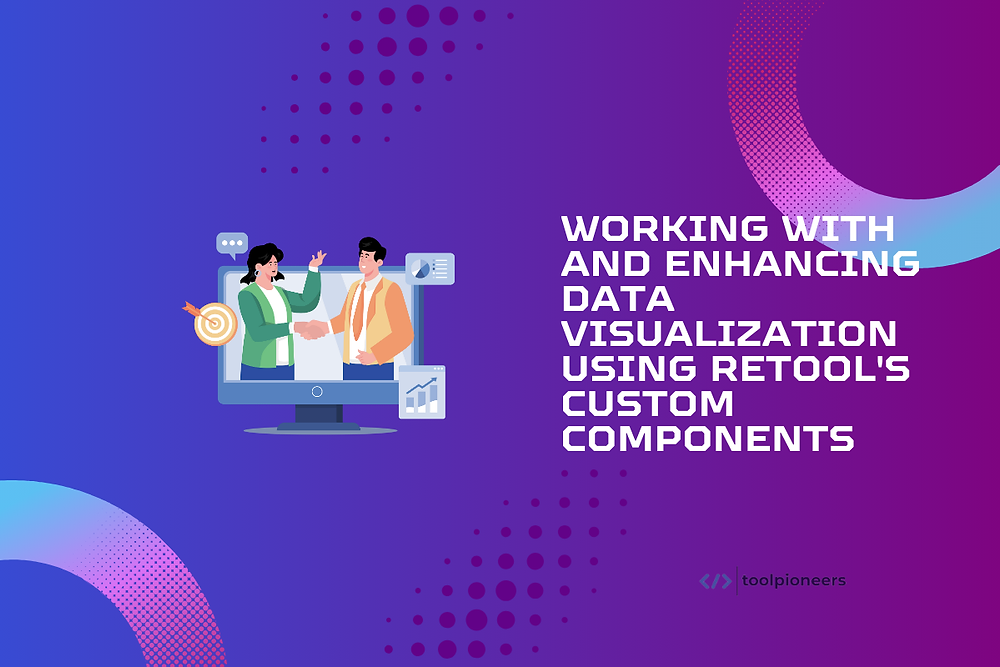 Working with and Data Visualization Using Retool's Custom Components