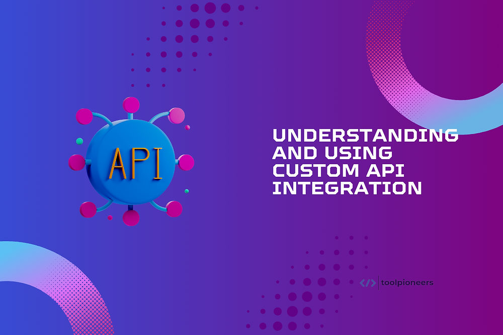 Understanding And Using Custom Api Integration