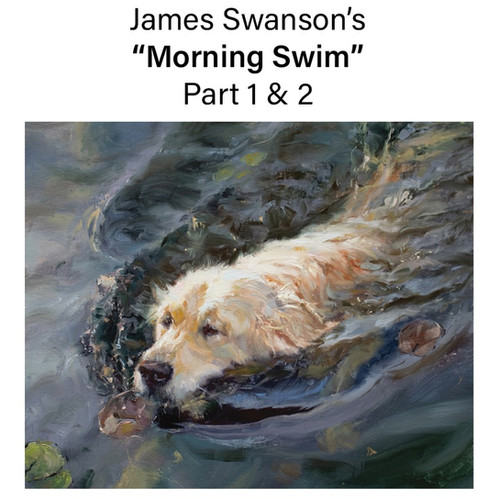 James Swanson’s “Morning Swim” Part 1 & 2 | jamesswansonpainting