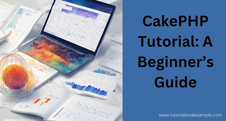 Top CakePHP Tutorial for 2024: Tips and Tricks for Developers
