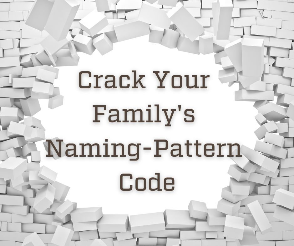Cracking the Code: Using Naming Patterns to Solve Genealogy Brick Walls