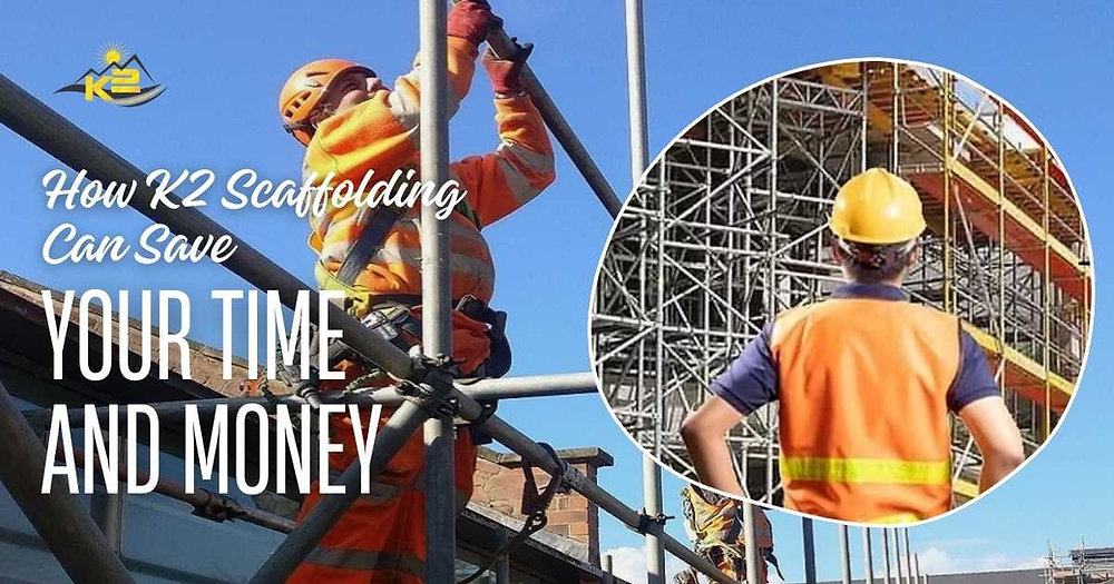 How K2 Scaffolding Can Save Your Time and Money on Your Next Project?