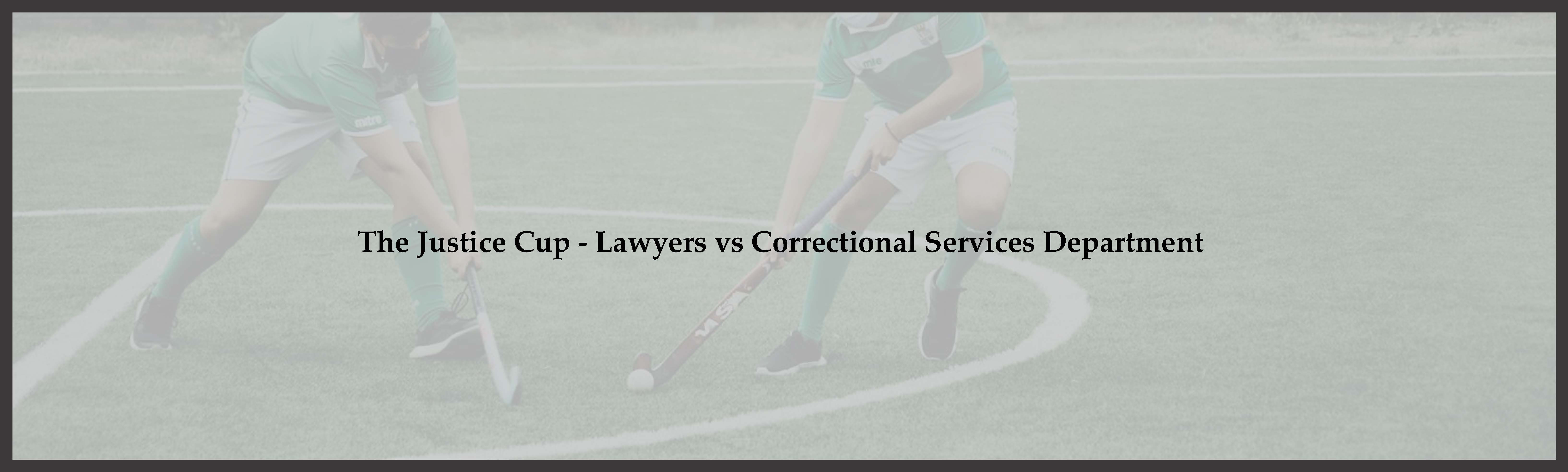 The Justice Cup - Lawyers vs Correctional Services Department ...