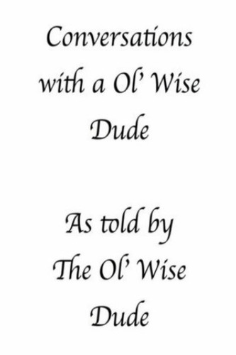 Conversations With A Ol’ Wise Dude | Duscha Management