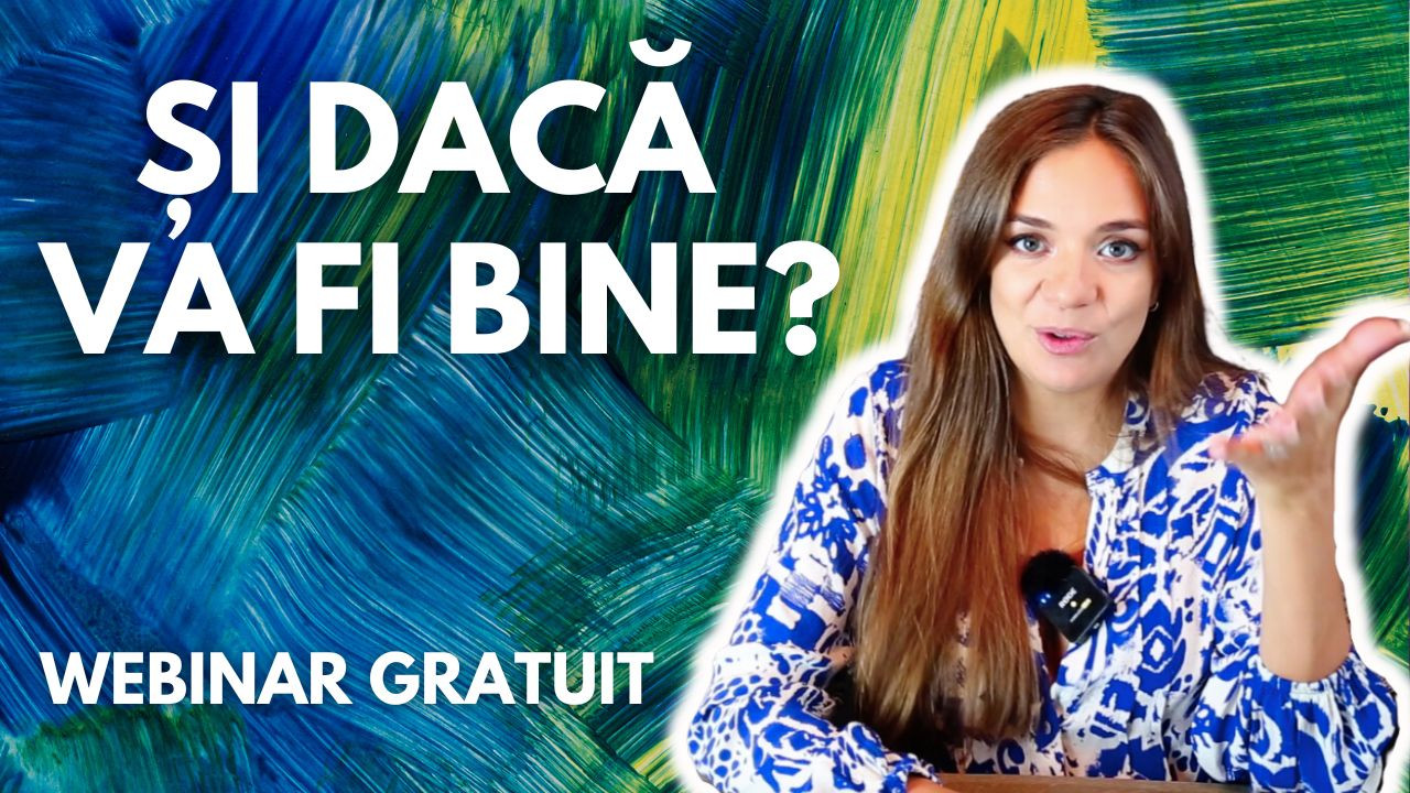 SI DACA TOTUL VA FI BINE - WEBINAR