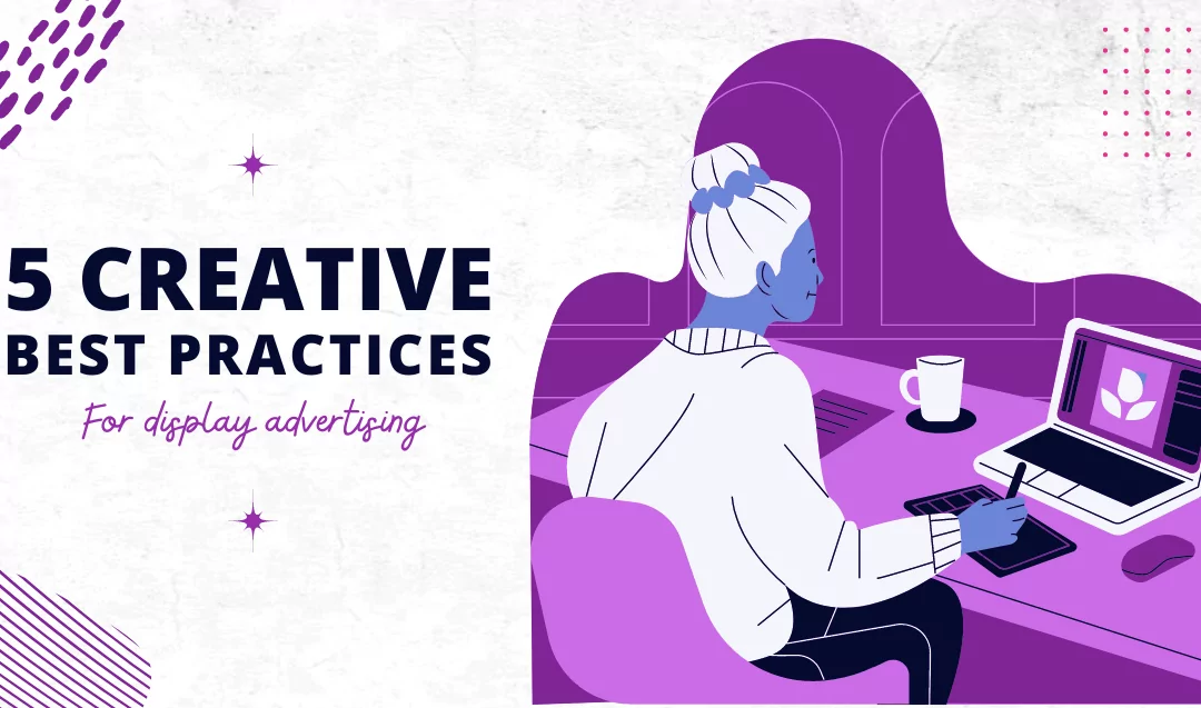 5 Creative Best Practices for Display Advertising