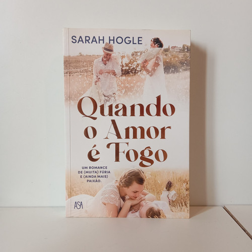 Quando O Amor É Fogo - Sarah Hogle | oalfarrabicho