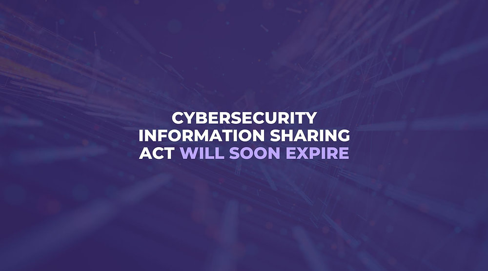 Cybersecurity Information Sharing Act Expires 9/30/25 - Here's What You ...