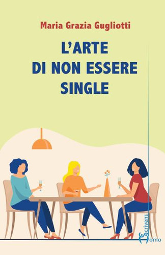 L’arte di non essere single - Maria Grazia Gugliotti | Homo Scrivens