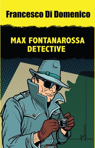 Max Fontanarossa Detective - Francesco Di Domenico | Homo Scrivens