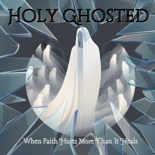 Holy Ghosted: When Faith Hurts More Than It Heals | Holy Ghosted