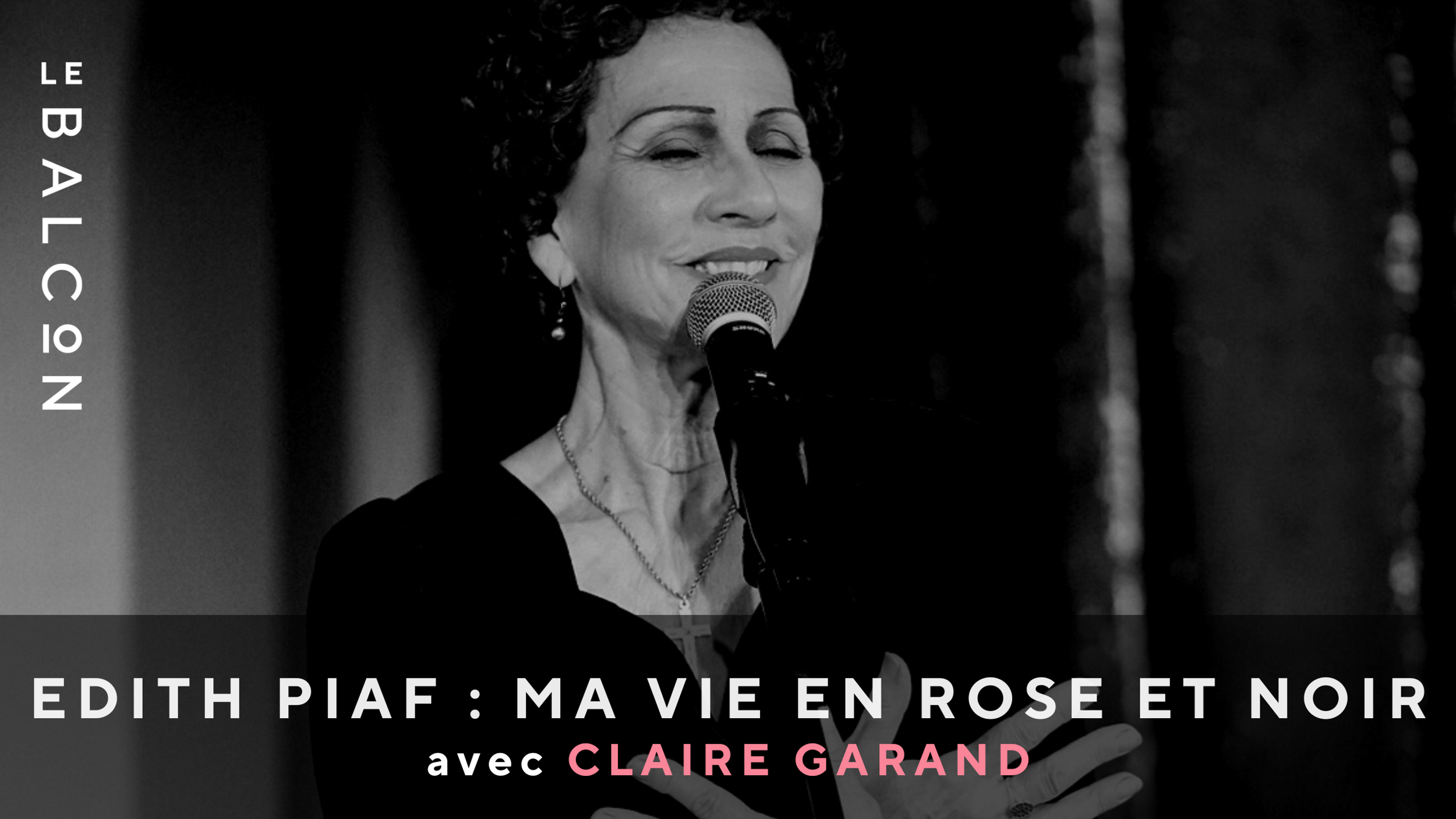 Edith Piaf : Ma vie en rose et noir avec Claire Garand | Le Balcon