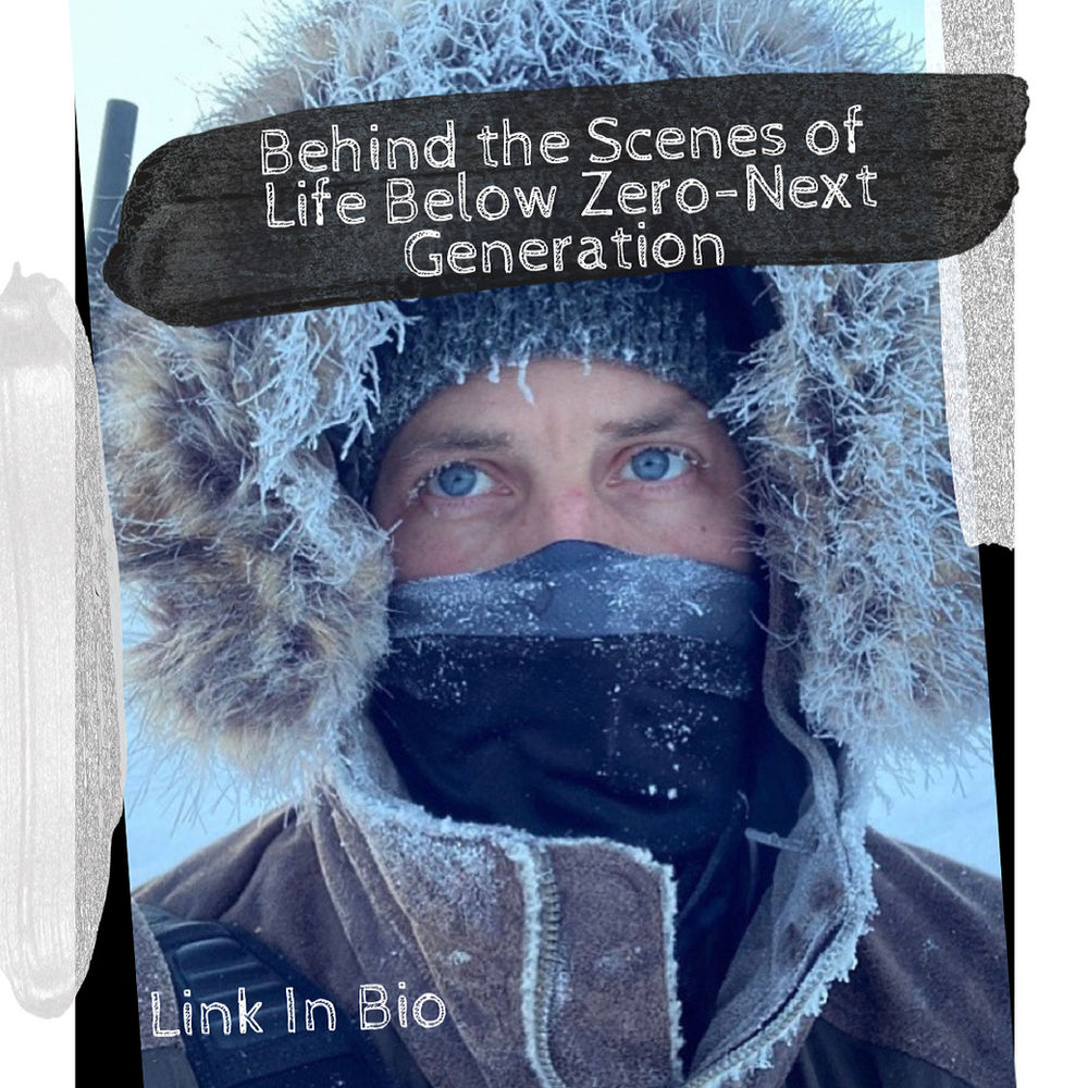 National Geographic's Life Below Zero - Behind the Scenes