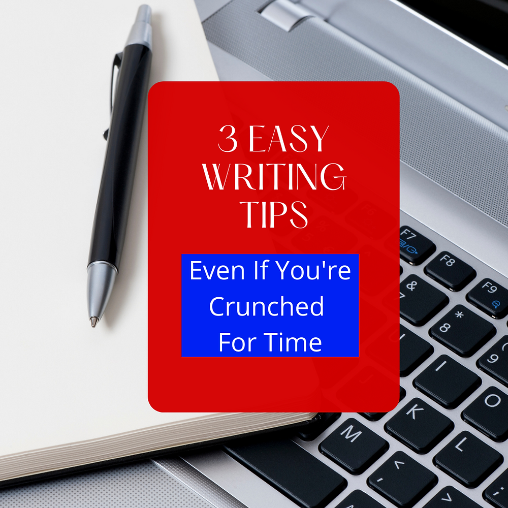 3 Easy Writing Tips Even if You're Crunched for Time