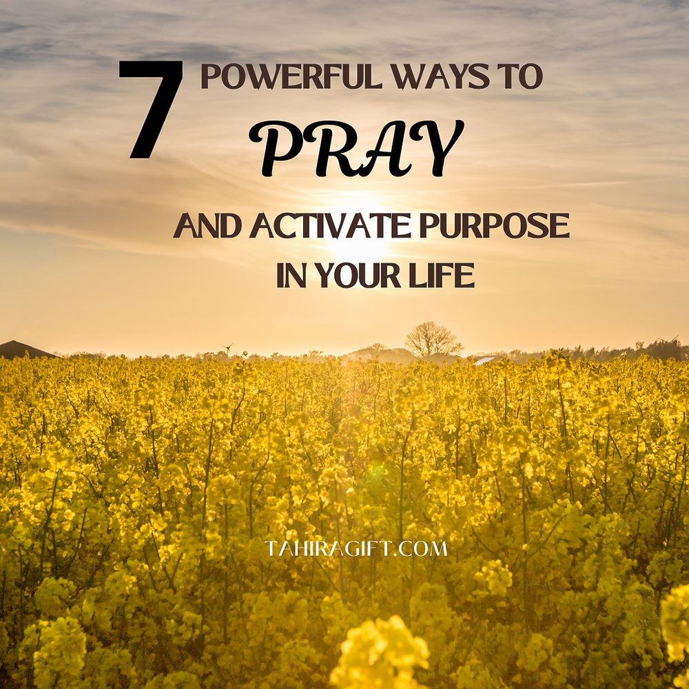 7 Powerful Ways to Pray and Activate Purpose in Your Life