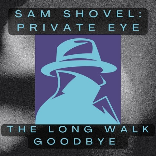 Sam Shovel II, The Long Walk Goodbye | Jest Scripts