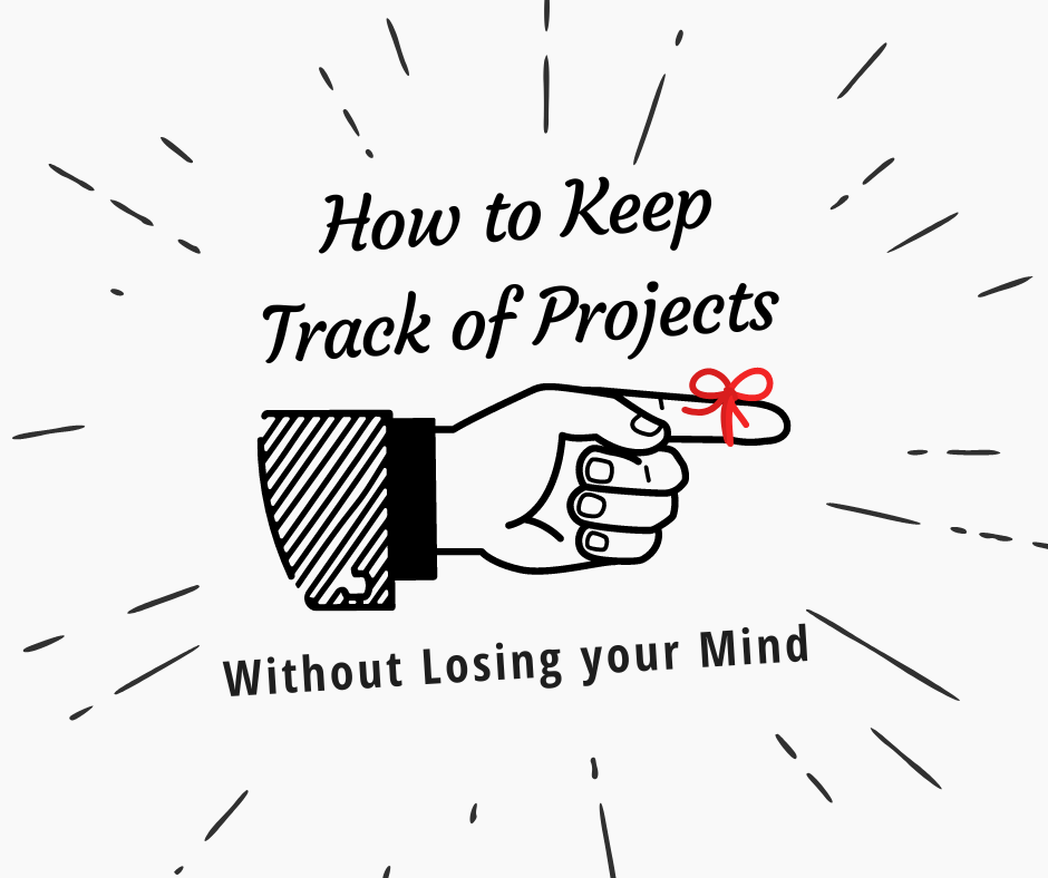 How To Keep Track Of Projects Without Losing Your Mind How To Keep Track Of Projects Without Losing Your Mind