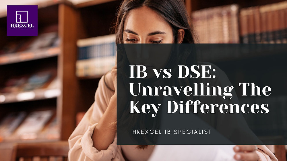 IB vs. DSE: Unravelling the Key Differences in Hong Kong
